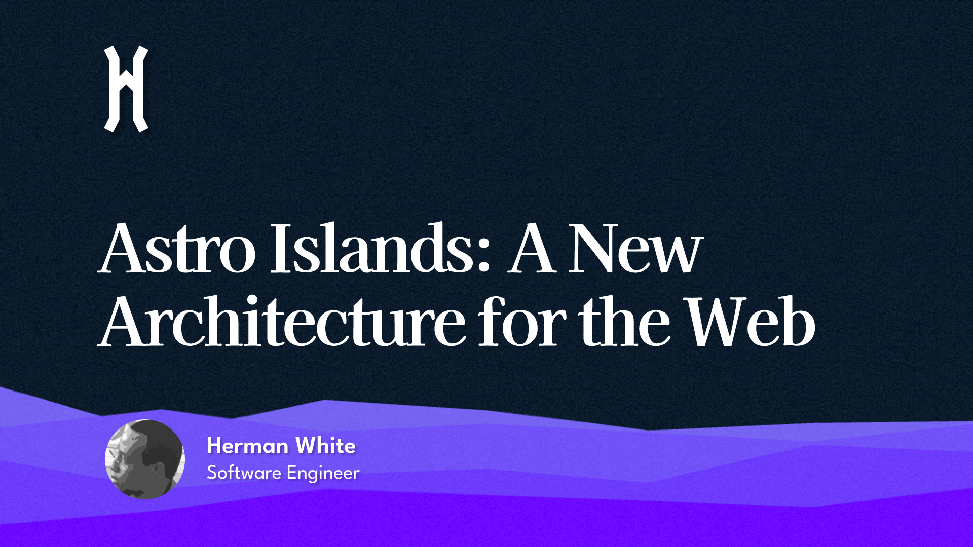 Astro Islands: A New Architecture for the Web | Herman White