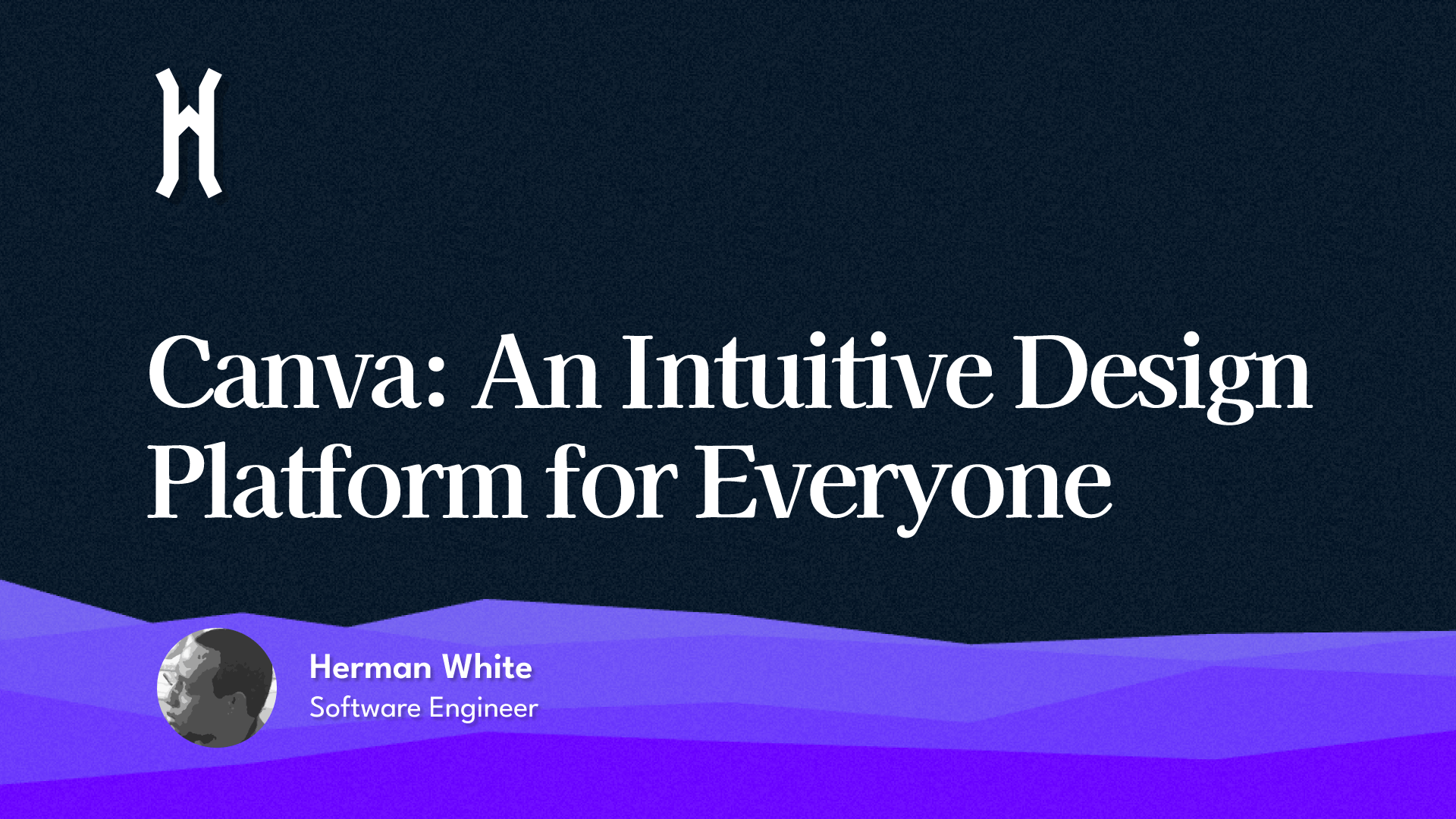 Canva: An Intuitive Design Platform for Everyone | Herman White