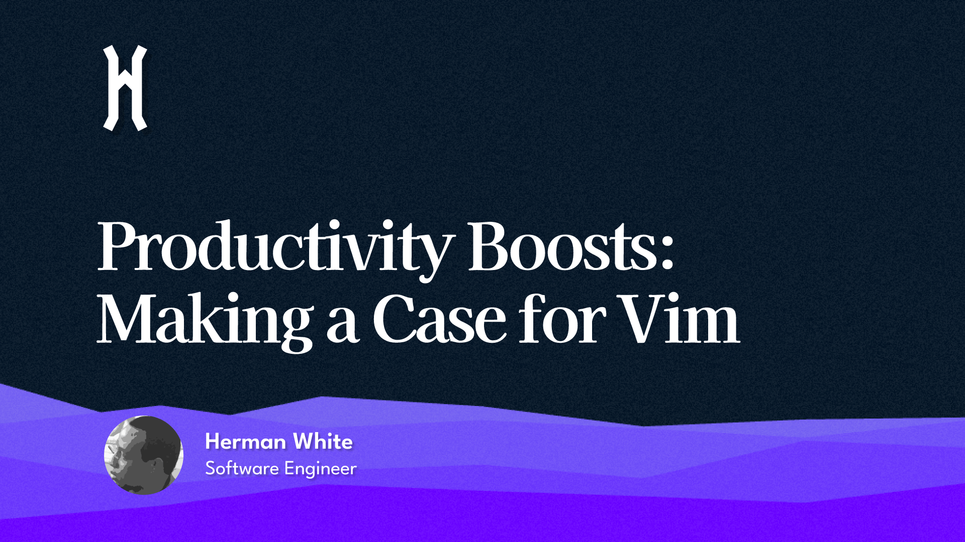 Productivity Boosts: Making a Case for Vim | Herman White